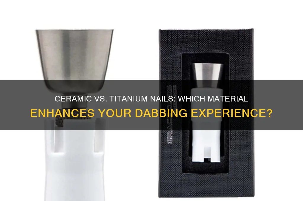 Ceramic Vs. Titanium Nails: Which Material Enhances Your Dabbing ...
