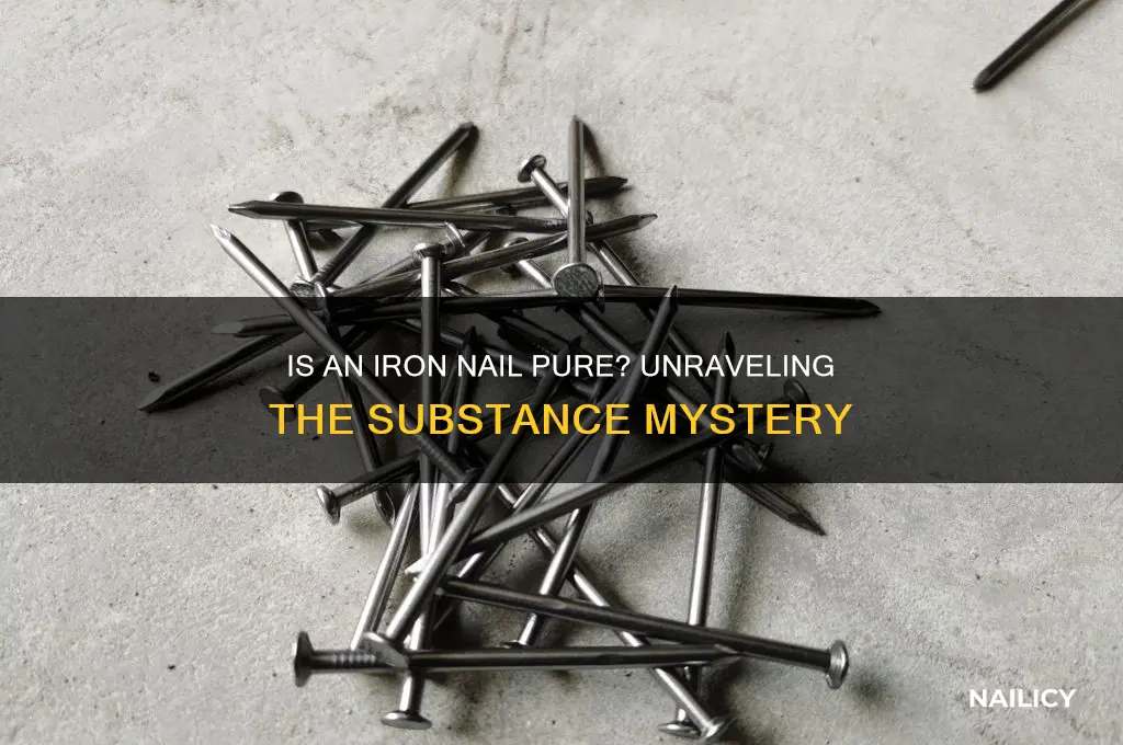 Is An Iron Nail Pure? Unraveling The Substance Mystery | Nailicy
