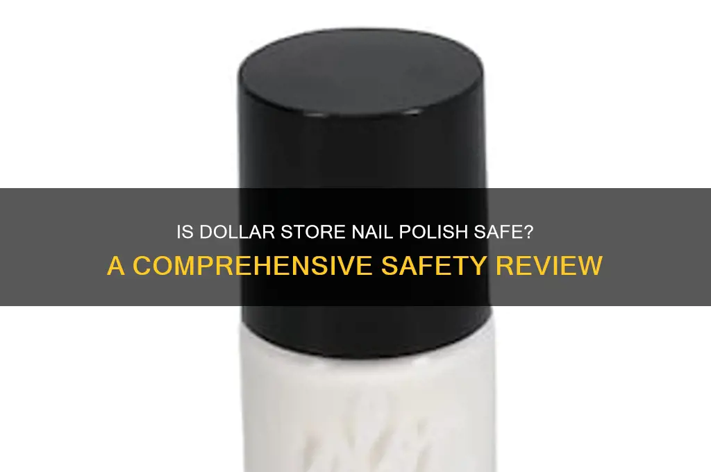 Is Dollar Store Nail Polish Safe? A Comprehensive Safety Review | Nailicy
