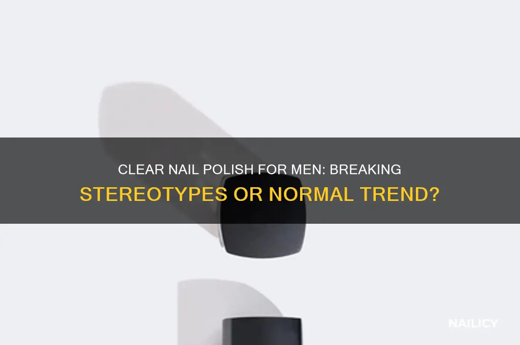 Clear Nail Polish For Men: Breaking Stereotypes Or Normal Trend? | Nailicy