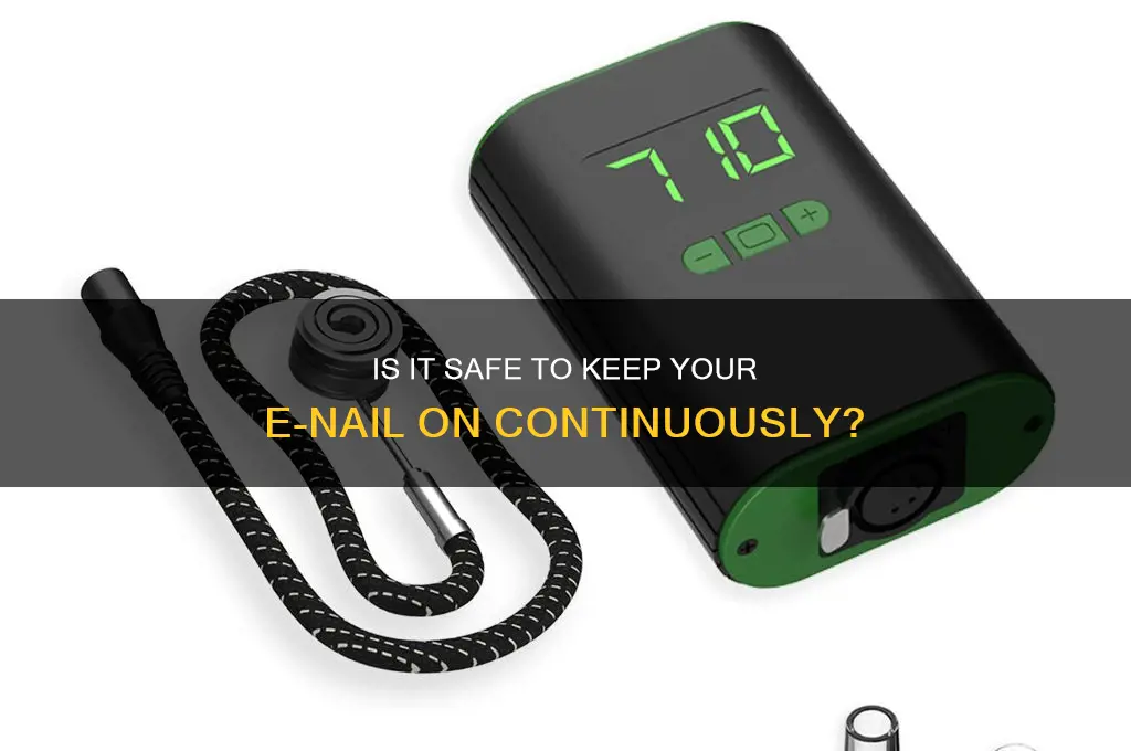 Is It Safe To Keep Your E-Nail On Continuously? | Nailicy