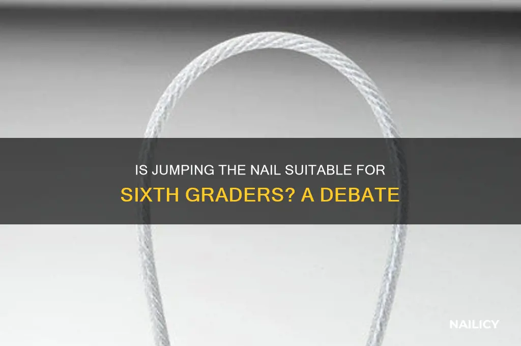 Is Jumping The Nail Suitable For Sixth Graders? A Debate | Nailicy