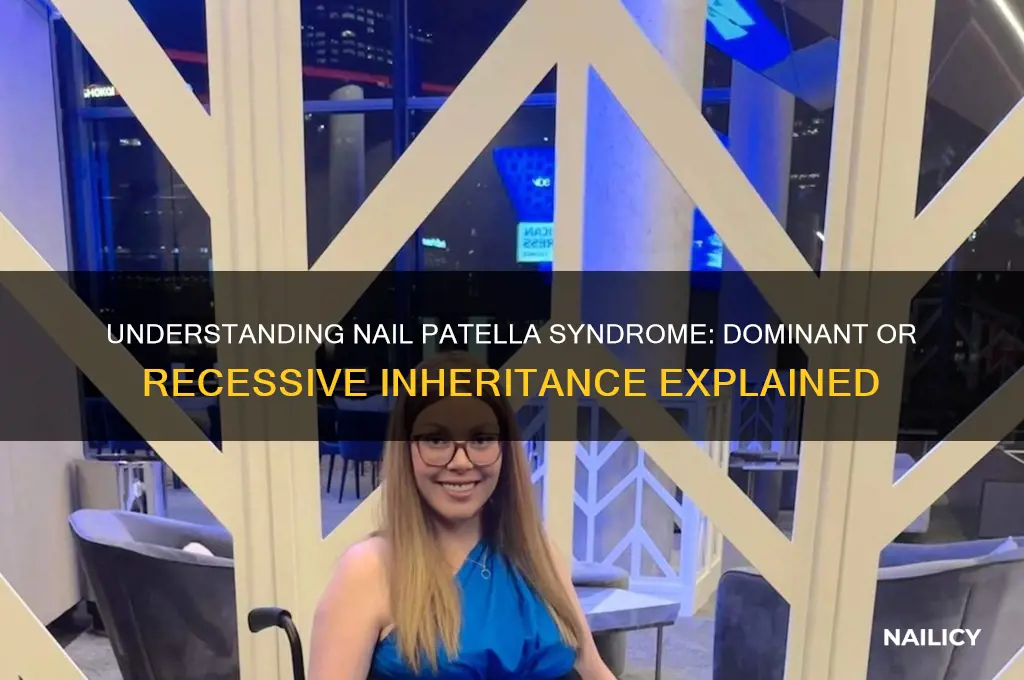 Understanding Nail Patella Syndrome: Dominant Or Recessive Inheritance ...