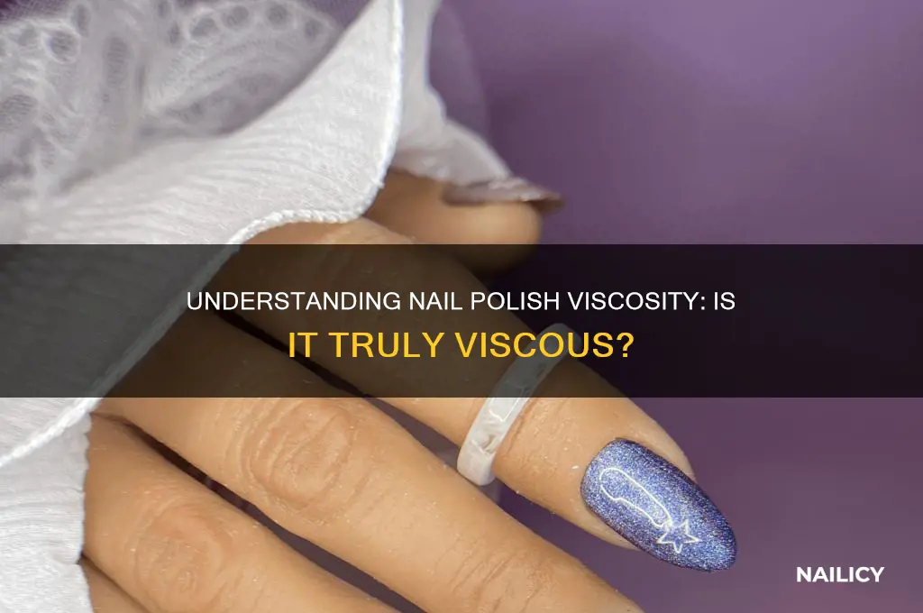 Understanding Nail Polish Viscosity: Is It Truly Viscous? | Nailicy
