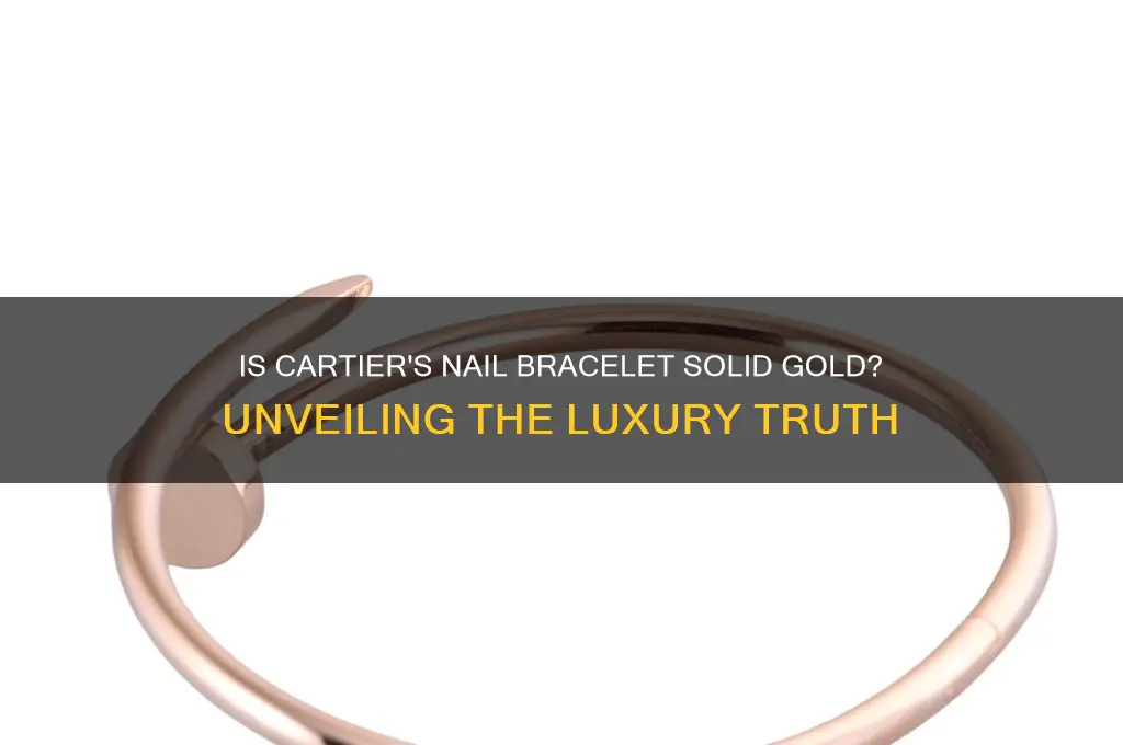 Is Cartier's Nail Bracelet Solid Gold? Unveiling The Luxury Truth | Nailicy