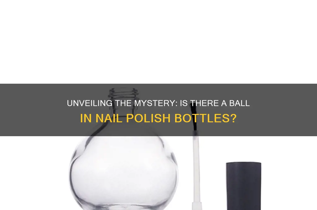 Unveiling The Mystery: Is There A Ball In Nail Polish Bottles? | Nailicy