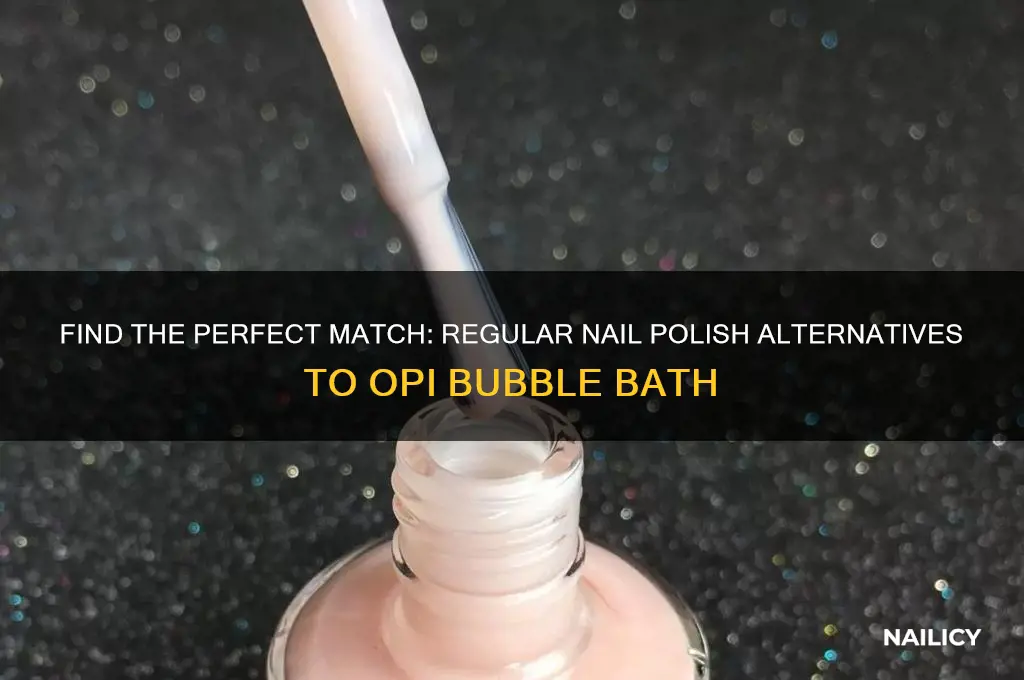 Find The Perfect Match: Regular Nail Polish Alternatives To Opi Bubble ...