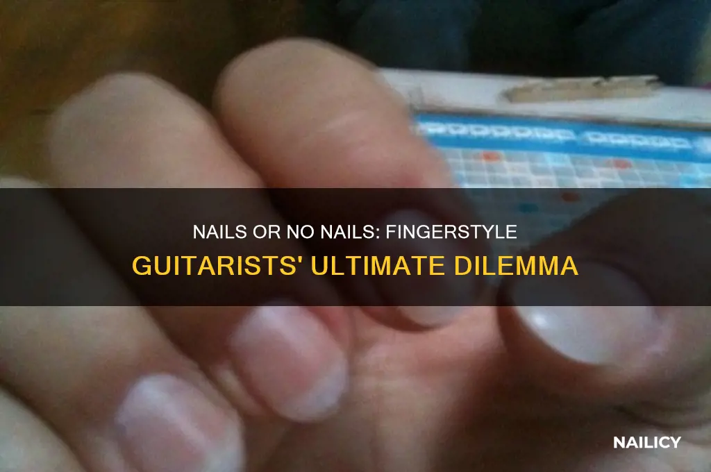 Nails Or No Nails: Fingerstyle Guitarists' Ultimate Dilemma | Nailicy