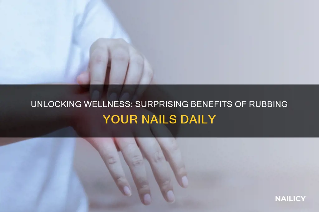 Unlocking Wellness: Surprising Benefits Of Rubbing Your Nails Daily ...