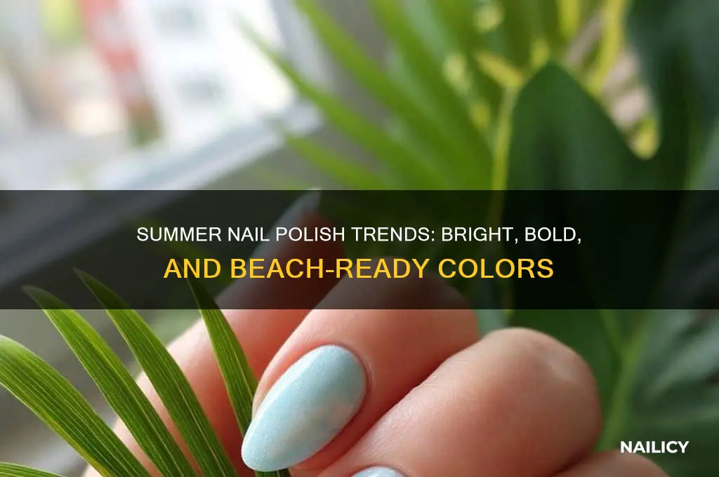 Summer Nail Polish Trends: Bright, Bold, And Beach-Ready Colors | Nailicy