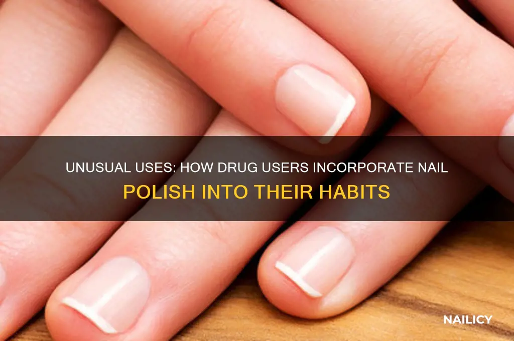 Unusual Uses: How Drug Users Incorporate Nail Polish Into Their Habits ...