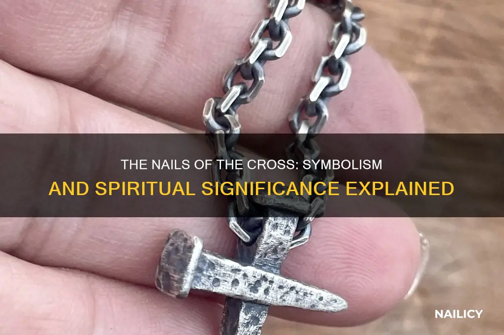 The Nails Of The Cross: Symbolism And Spiritual Significance Explained ...