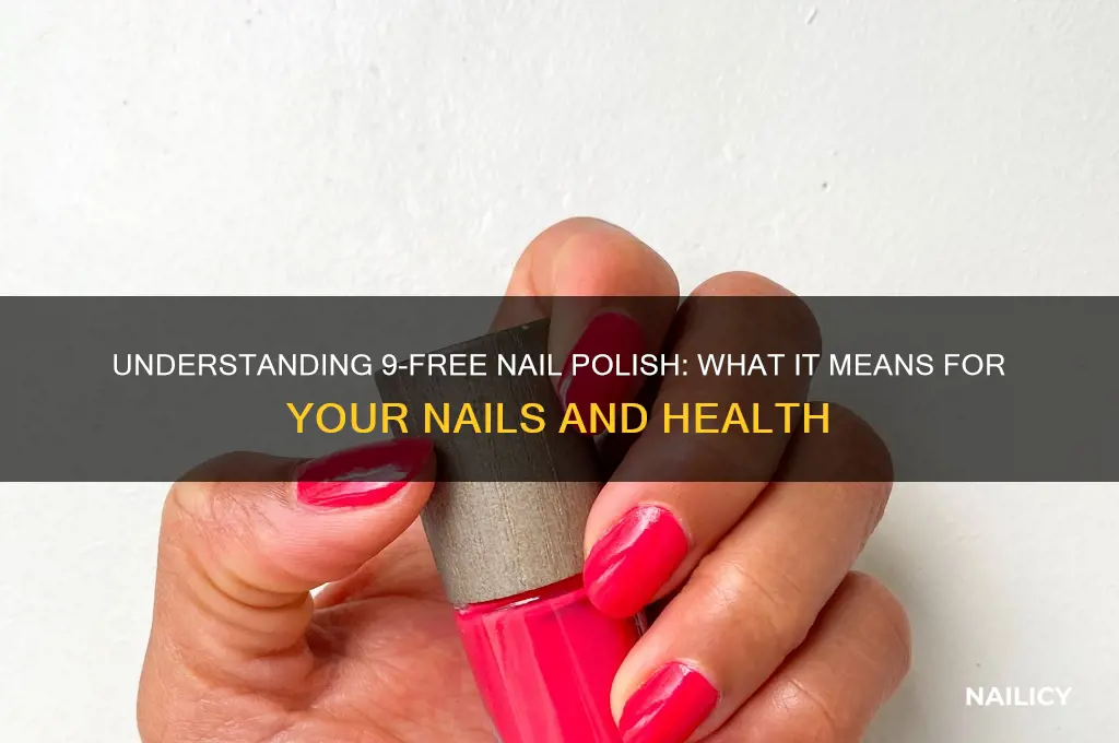 Understanding 9-Free Nail Polish: What It Means For Your Nails And ...