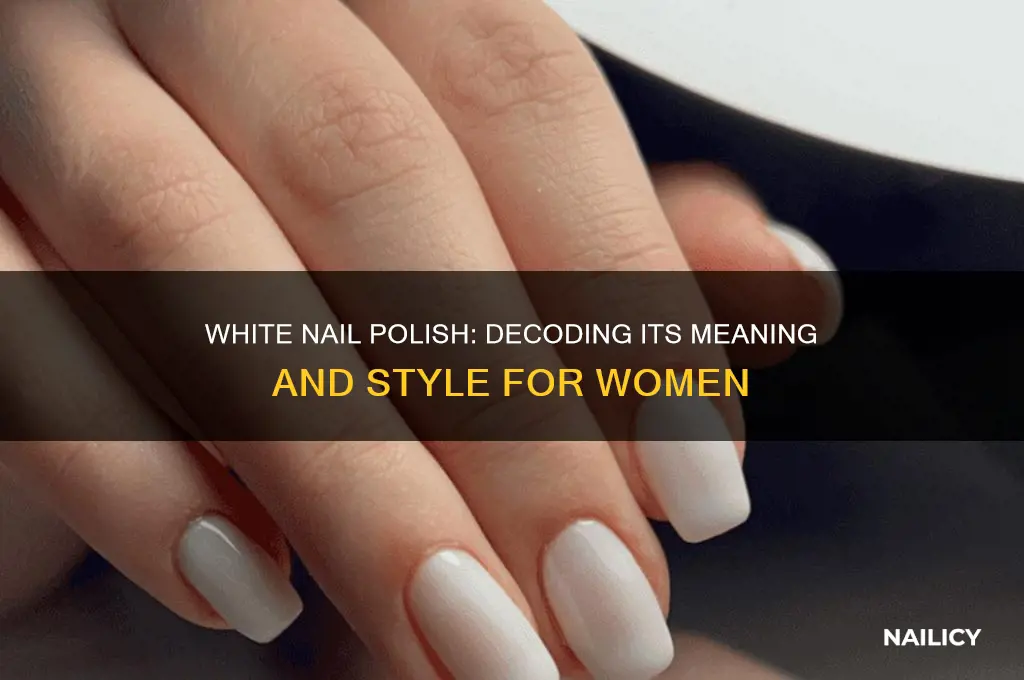 White Nail Polish: Decoding Its Meaning And Style For Women | Nailicy