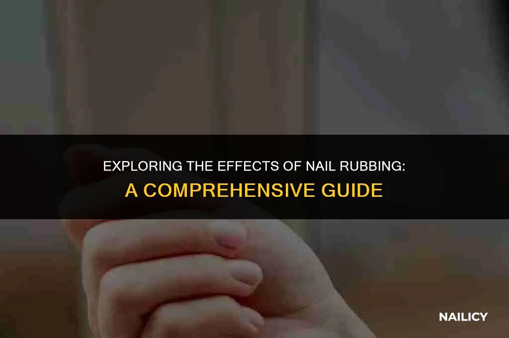 Exploring The Effects Of Nail Rubbing: A Comprehensive Guide | Nailicy