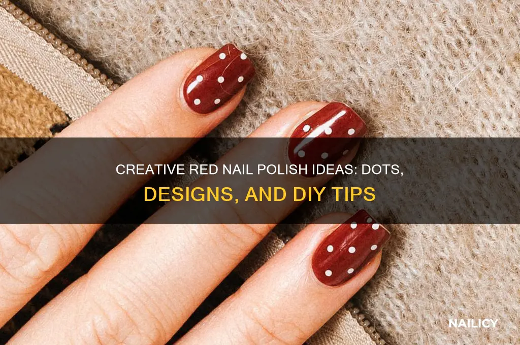 Creative Red Nail Polish Ideas: Dots, Designs, And Diy Tips | Nailicy