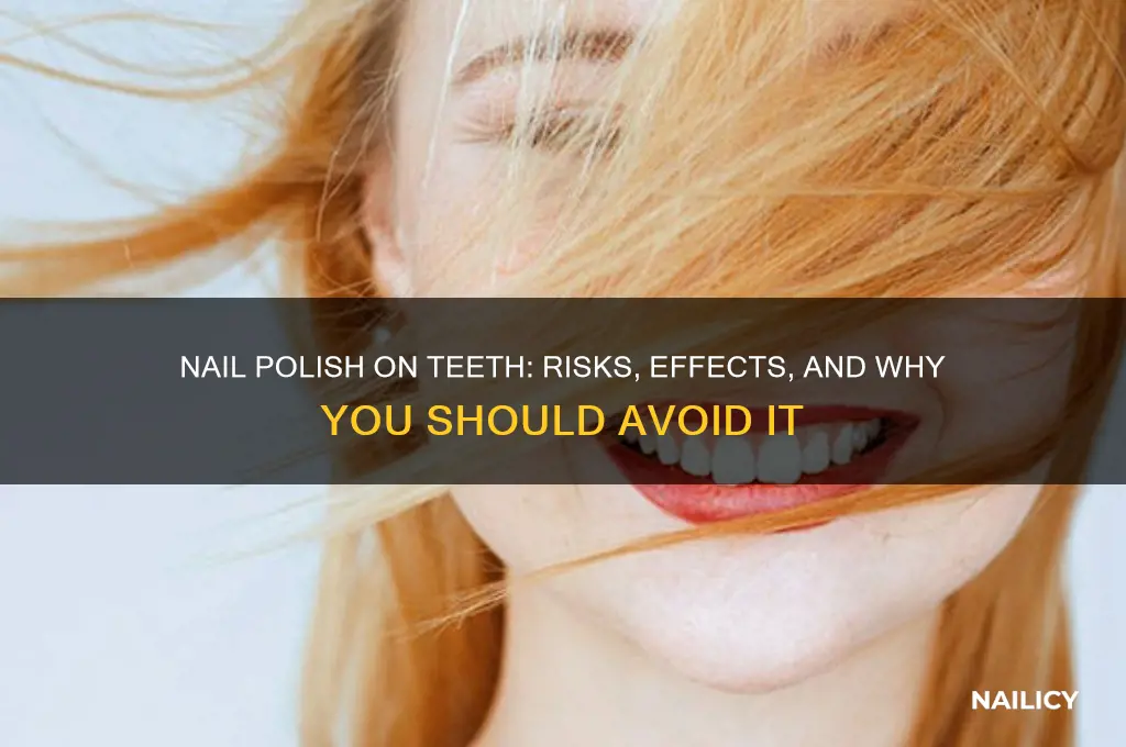 Nail Polish On Teeth: Risks, Effects, And Why You Should Avoid It | Nailicy