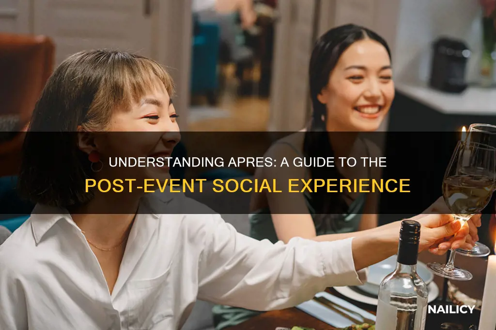 Understanding Apres: A Guide To The Post-Event Social Experience | Nailicy