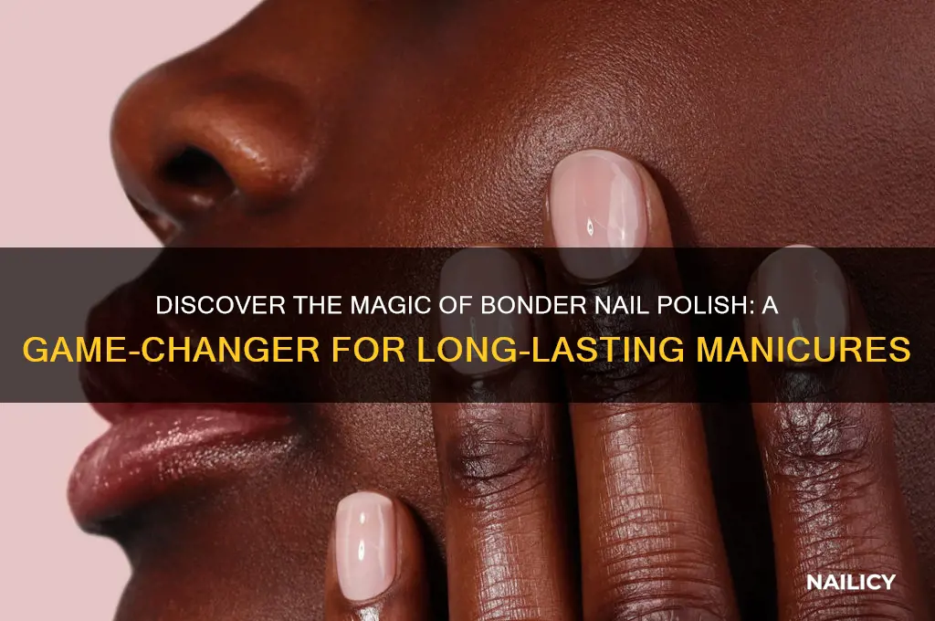 Discover The Magic Of Bonder Nail Polish: A Game-Changer For Long ...