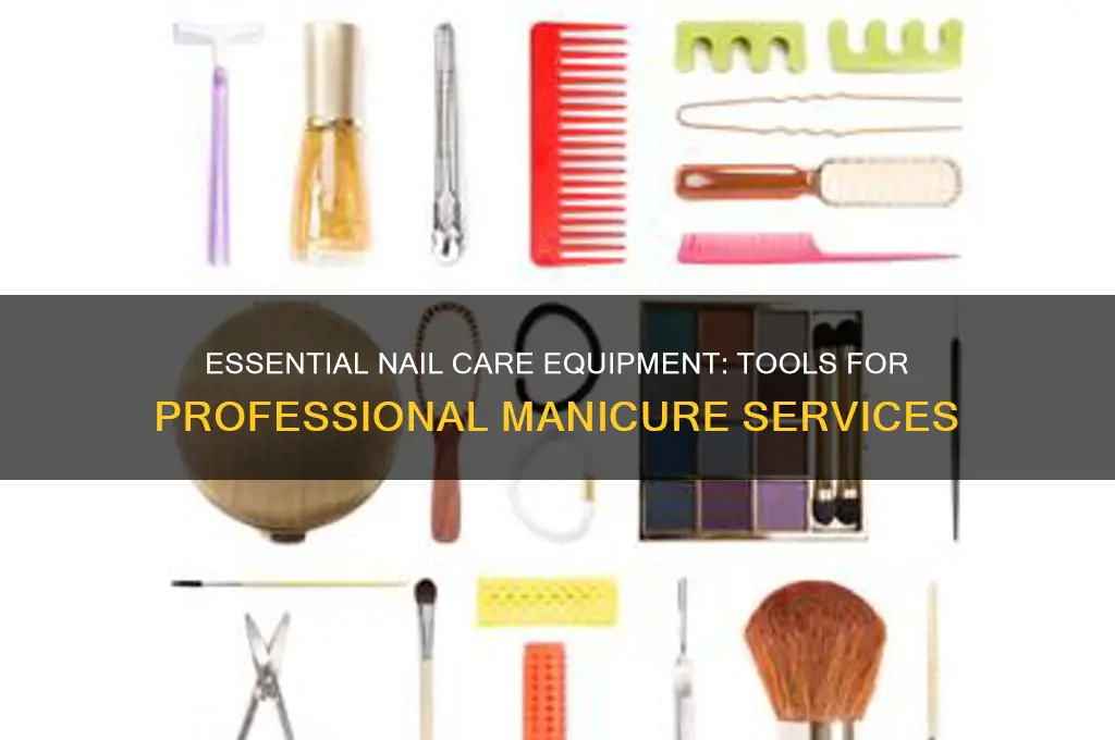 Essential Nail Care Equipment: Tools For Professional Manicure Services ...
