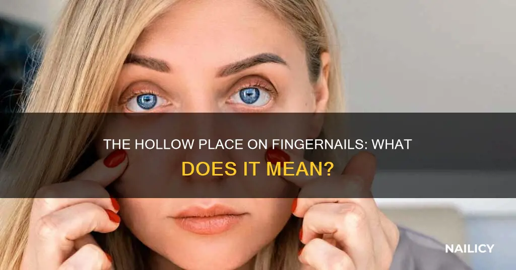 The Hollow Place On Fingernails: What Does It Mean? | Nailicy