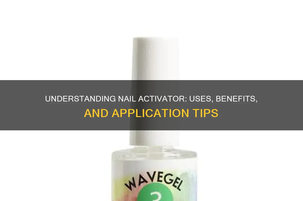 Understanding Nail Activator: Uses, Benefits, And Application Tips ...