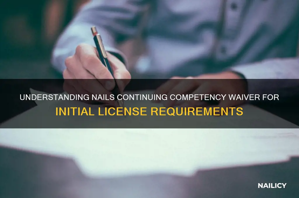 Understanding Nails Continuing Competency Waiver For Initial License ...