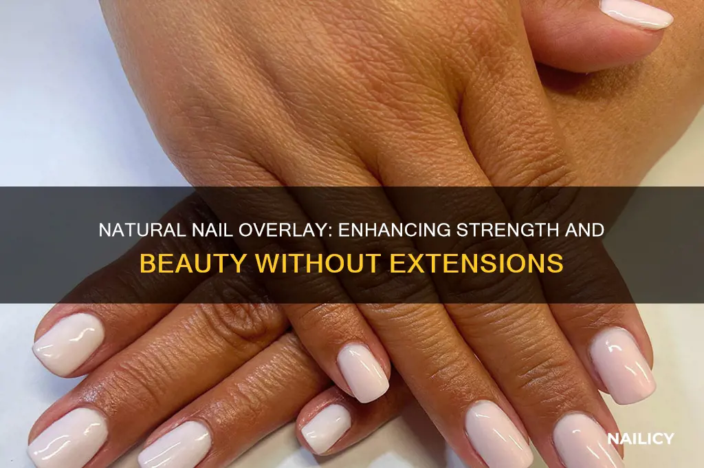 Natural Nail Overlay: Enhancing Strength And Beauty Without Extensions ...