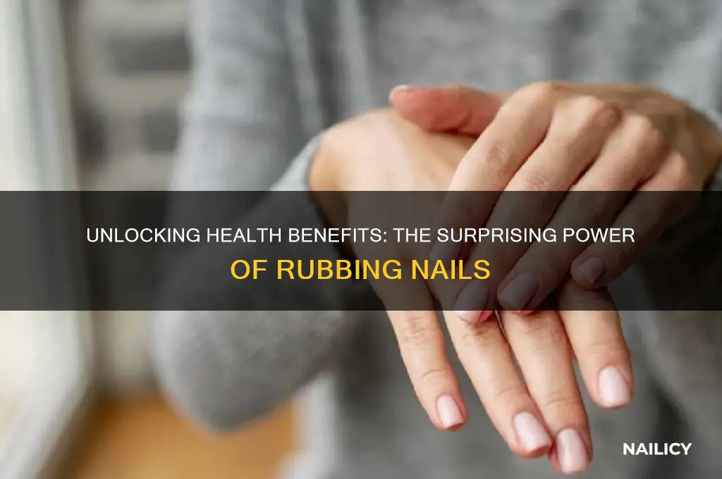 Unlocking Health Benefits: The Surprising Power Of Rubbing Nails | Nailicy