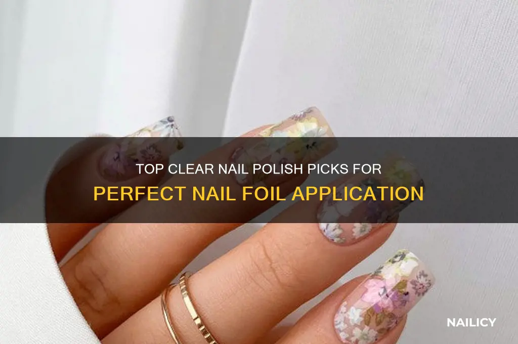 Top Clear Nail Polish Picks For Perfect Nail Foil Application | Nailicy
