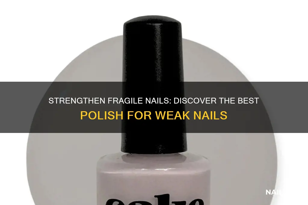 Strengthen Fragile Nails: Discover The Best Polish For Weak Nails | Nailicy