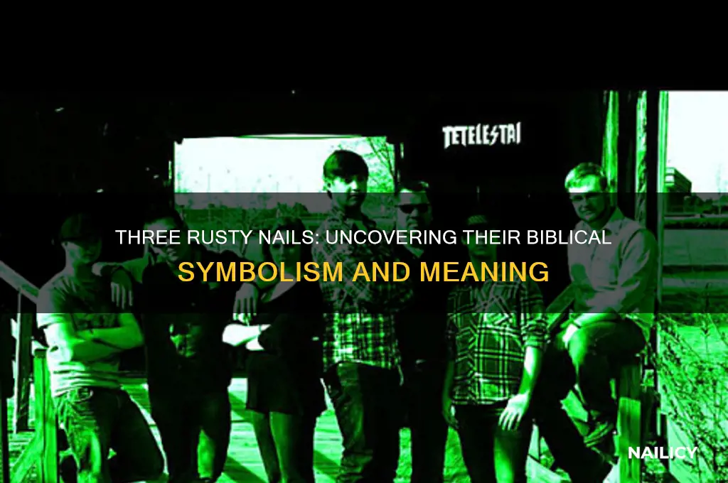 Three Rusty Nails: Uncovering Their Biblical Symbolism And Meaning ...