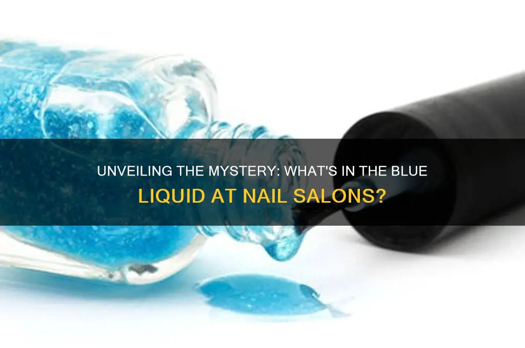 Unveiling The Mystery: What's In The Blue Liquid At Nail Salons? | Nailicy