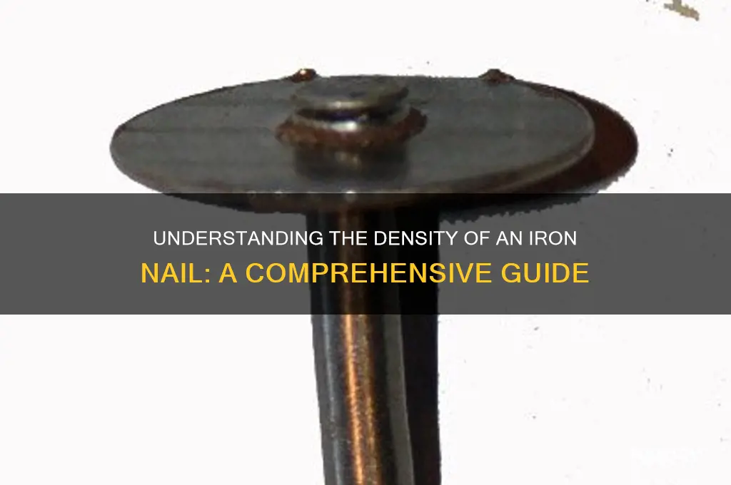 Understanding The Density Of An Iron Nail: A Comprehensive Guide | Nailicy