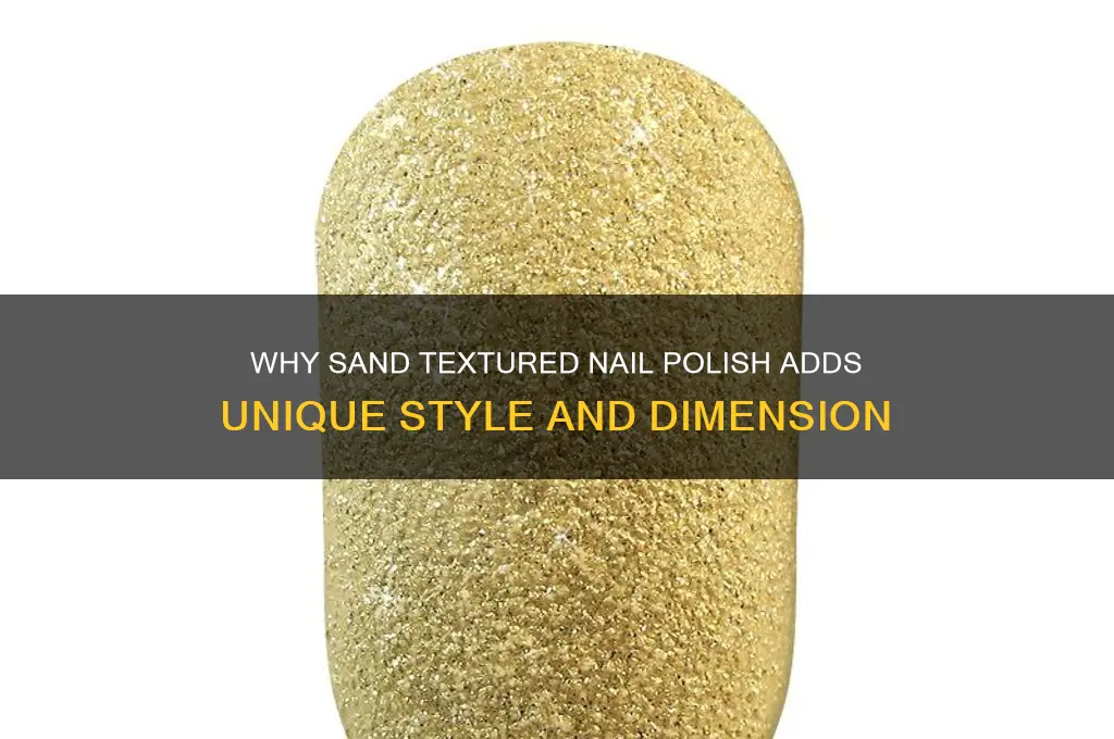 Why Sand Textured Nail Polish Adds Unique Style And Dimension | Nailicy