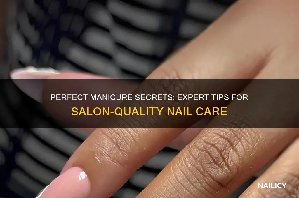 Perfect Manicure Secrets: Expert Tips For Salon-Quality Nail Care | Nailicy