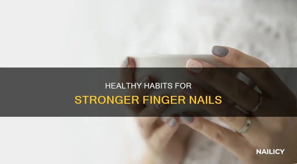 Healthy Habits For Stronger Finger Nails | Nailicy