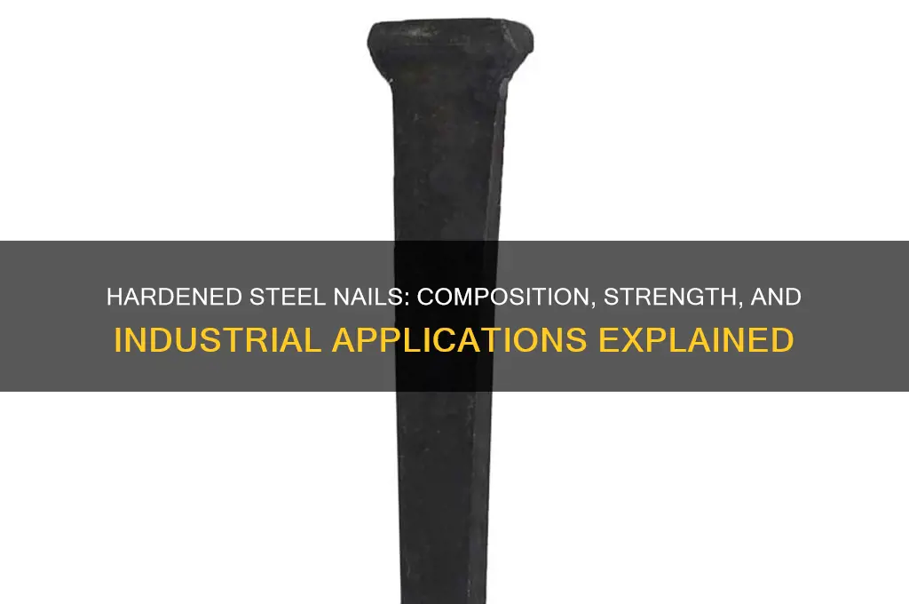 Hardened Steel Nails: Composition, Strength, And Industrial ...