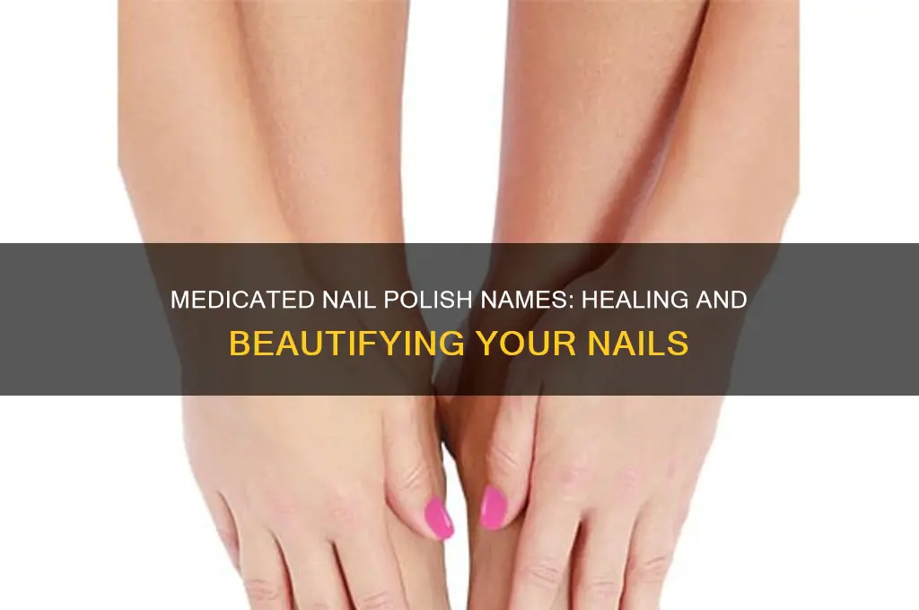 Medicated Nail Polish Names: Healing And Beautifying Your Nails | Nailicy
