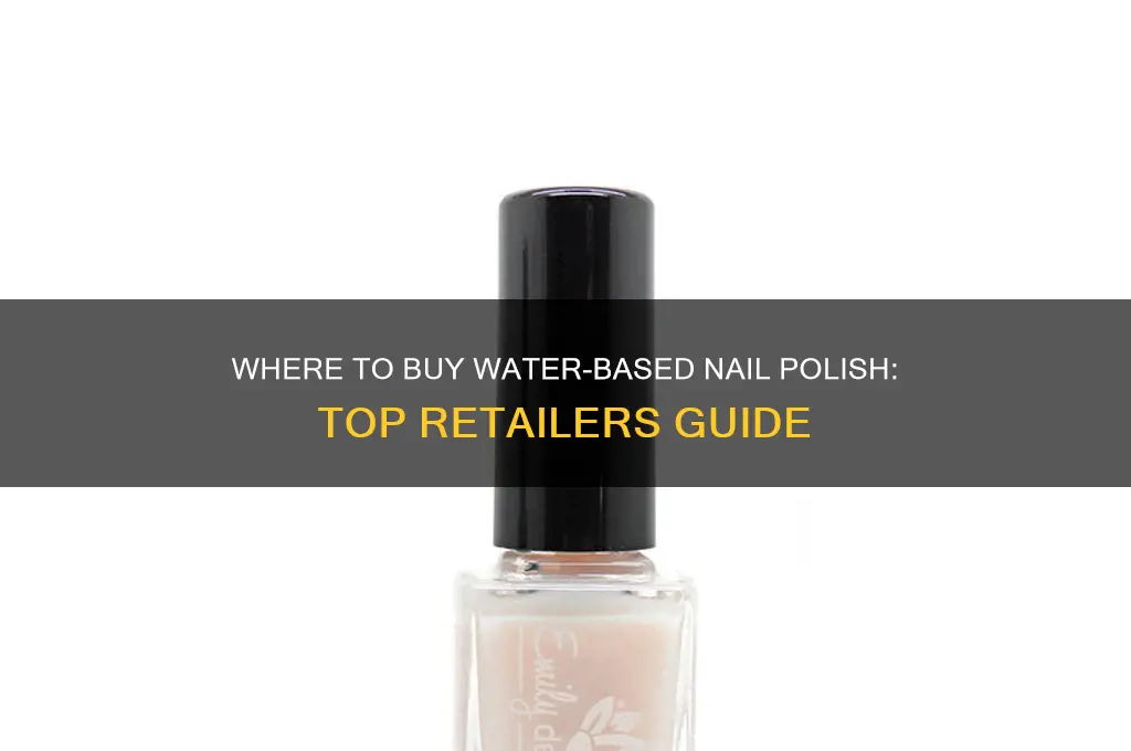 Where To Buy Water-Based Nail Polish: Top Retailers Guide | Nailicy