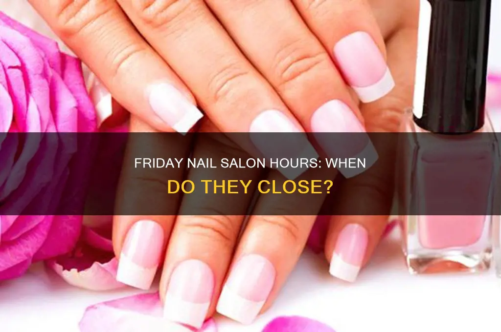 Friday Nail Salon Hours: When Do They Close? | Nailicy