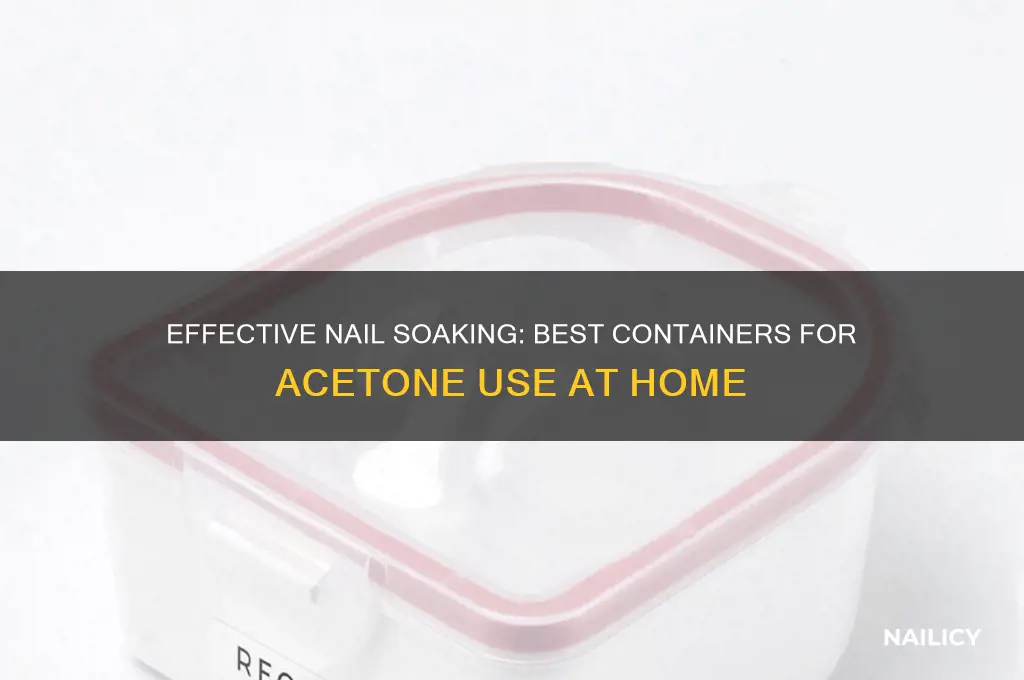 Effective Nail Soaking: Best Containers For Acetone Use At Home | Nailicy