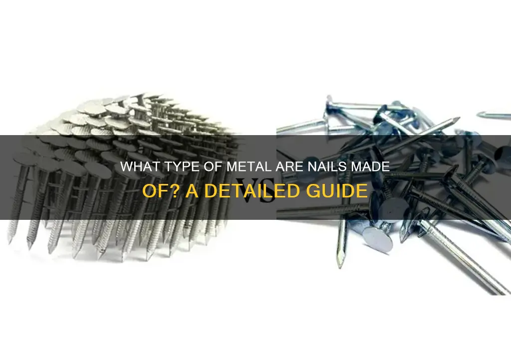What Type Of Metal Are Nails Made Of? A Detailed Guide | Nailicy
