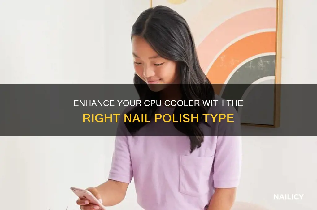 Enhance Your Cpu Cooler With The Right Nail Polish Type | Nailicy