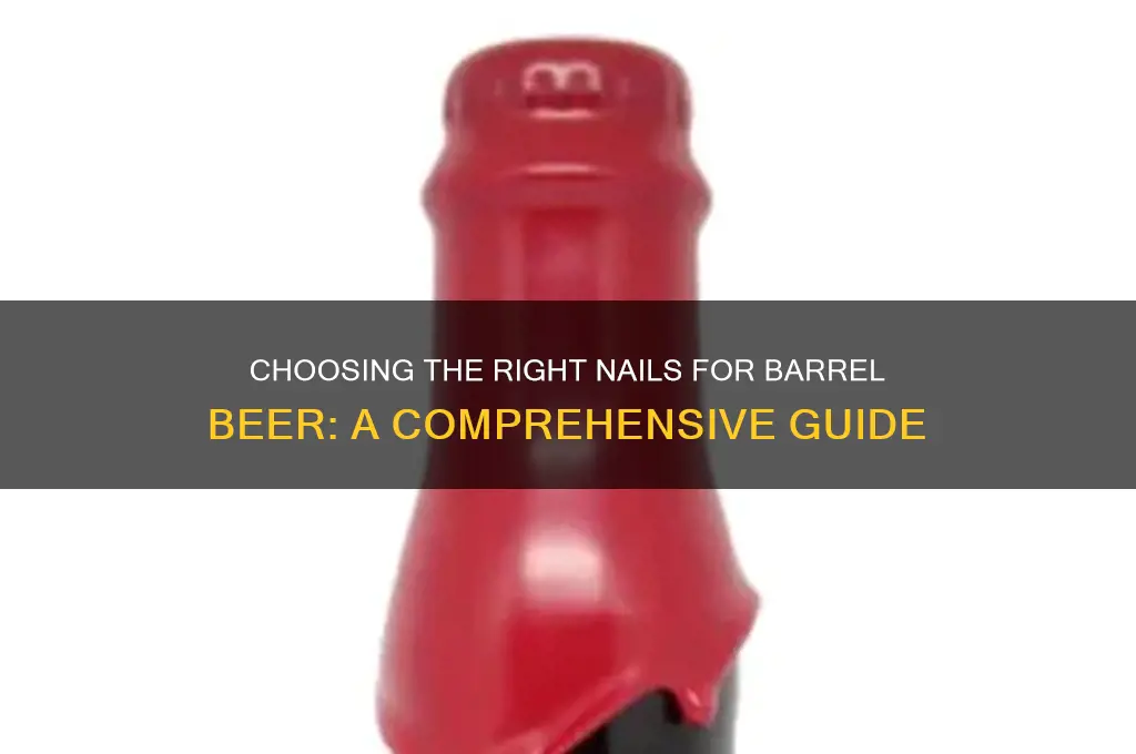 Choosing The Right Nails For Barrel Beer: A Comprehensive Guide | Nailicy