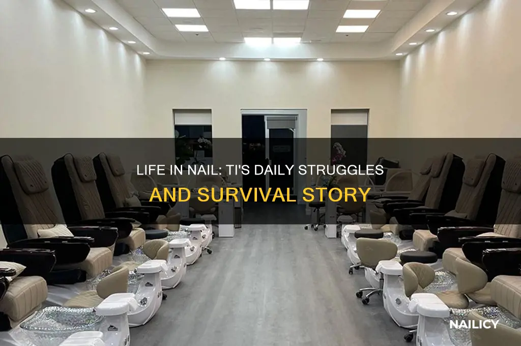 Life In Nail: Ti's Daily Struggles And Survival Story | Nailicy