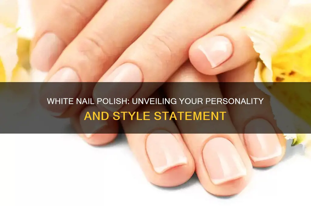 White Nail Polish: Unveiling Your Personality And Style Statement | Nailicy