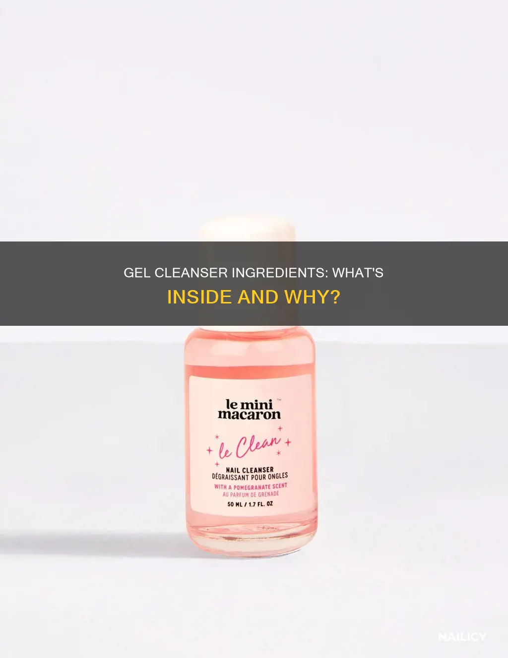 Gel Cleanser Ingredients: What's Inside And Why? | Nailicy