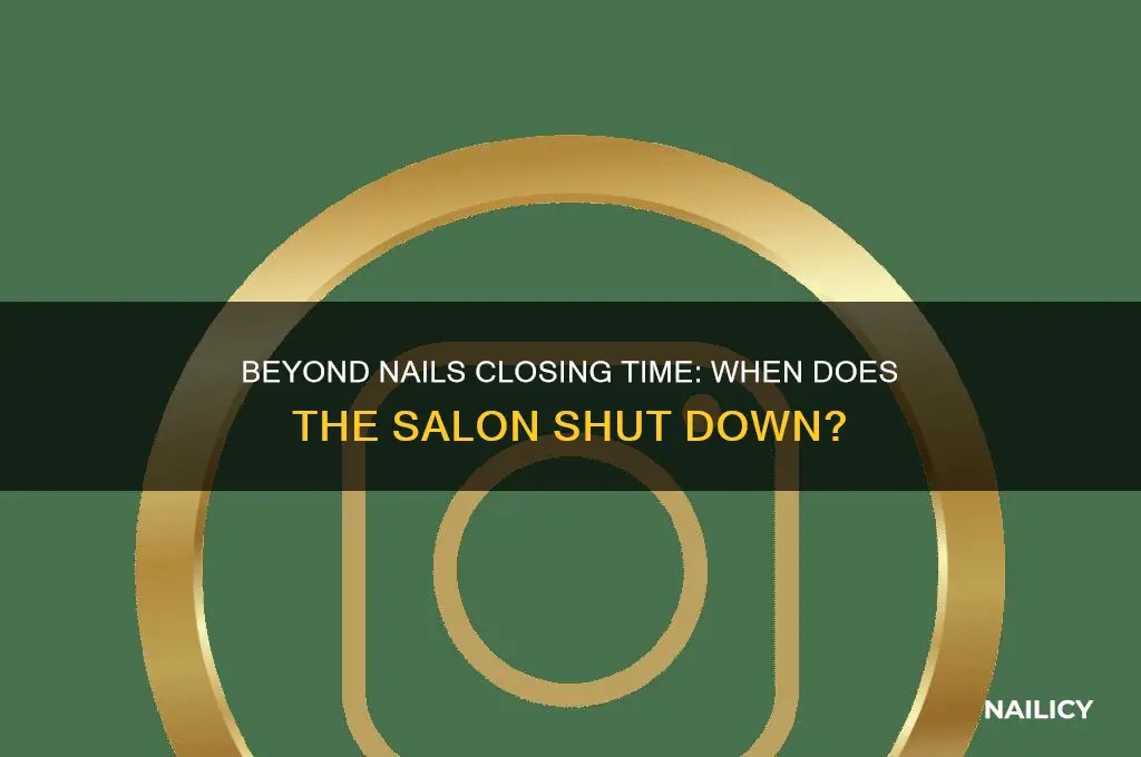 Beyond Nails Closing Time: When Does The Salon Shut Down? | Nailicy