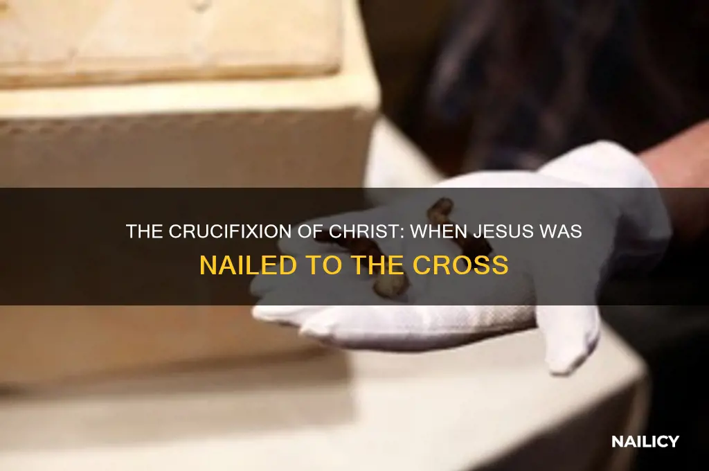 The Crucifixion Of Christ: When Jesus Was Nailed To The Cross | Nailicy